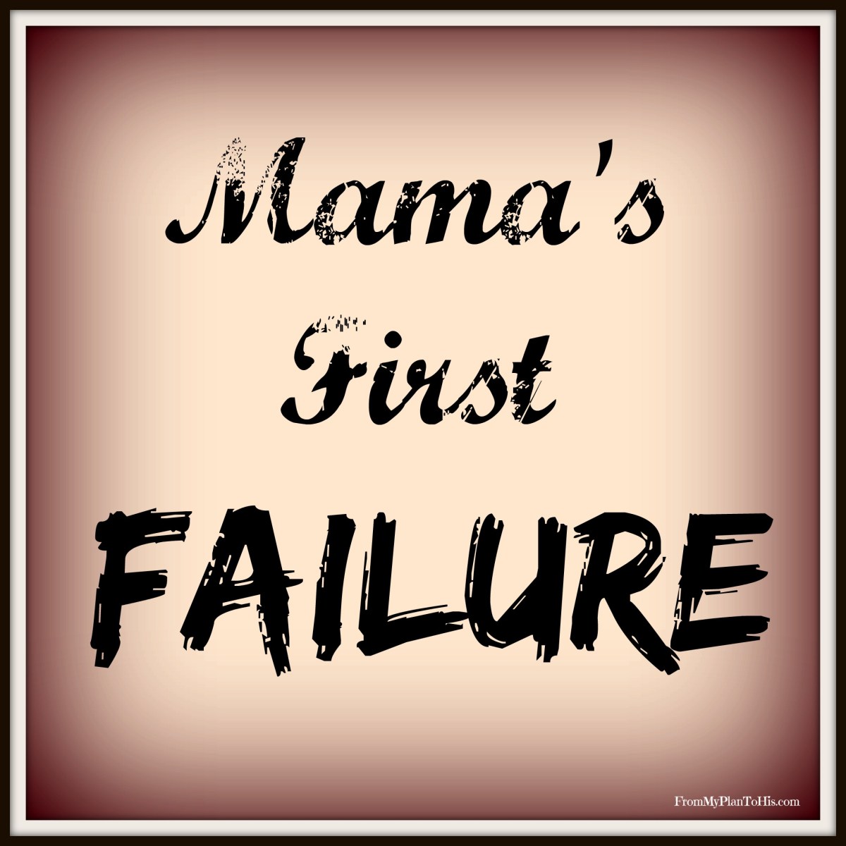 Mama Fail #1 – From My Plan To His